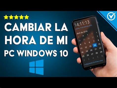 C Mo Cambiar La Hora De Mi Pc Windows Configuraci N Y Ajustes