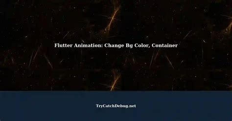 Customizing Background Color And Container Animation In Flutter