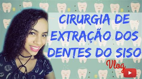 Extração dos dentes do siso CIRURGIA DOR PÓS CIRÚRGICO VLOG YouTube