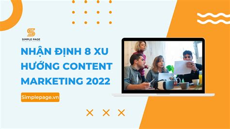 Nhận định 8 Xu Hướng Content Marketing 2022 Simple Page