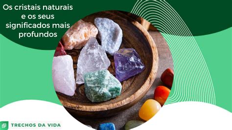 Os Cristais Naturais E Os Seus Significados Mais Profundos