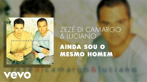Zezé Di Camargo Luciano Ainda Sou o Mesmo Homem Áudio Oficial