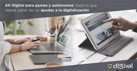 Ayudas Kit Digital para pymes y autónomos qué debes saber Digival es