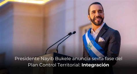 Presidente Nayib Bukele Anuncia Sexta Fase Del Plan Control Territorial