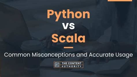 python vs scala common misconceptions and accurate usage