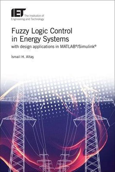 fuzzy logic control in energy systems with matlab 9781785611070 ismail hakki altas