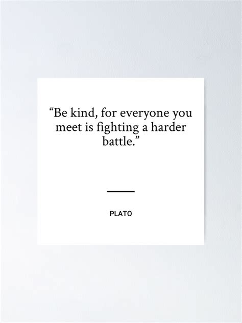 Plato Be Kind For Everyone You Meet Is Fighting A Harder Battle