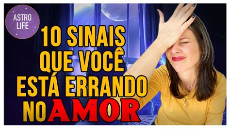 Astrologia E Amor Sinais Que Voc Que Est Errando Youtube