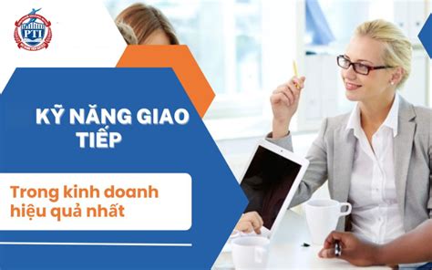 7 kỹ năng giao tiếp hiệu quả trong kinh doanh bạn nhất định phải biết