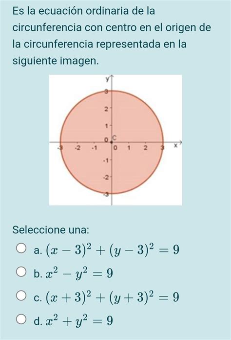 Es la ecuación ordinaria de la circunferencia con centro en el origen