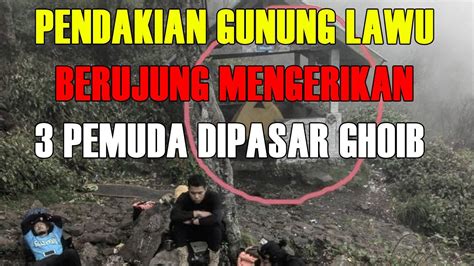 Cerita Horor Pendaki Di Gunung Lawu Bertemu Nenek Dan Tersesat Di Pasar