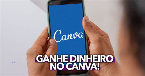 Guia Atualizado Para GANHAR Dinheiro No Canva Confira O Passo A Passo