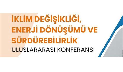 Konu İklim Değişikliği Enerji Dönüşümü ve Sürdürülebilirlik