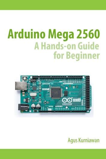 buy arduino mega 2560 a hands on guide for beginner by agus kurniawan and read this book on kobo