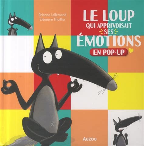 Le loup qui apprivoisait ses émotions en pop up de Orianne Lallemand