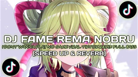 Dj Fame Rema Nobru I Dont Wanna Play No Games Viral Tiktok Remix Full