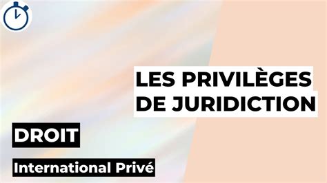 Les Privil Ges De Juridiction En Droit International Priv Youtube