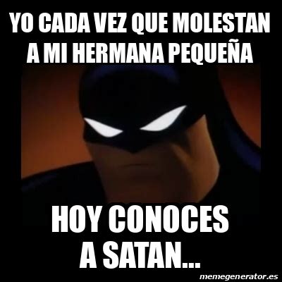 Meme Disapproving Batman Yo Cada Vez Que Molestan A Mi Hermana