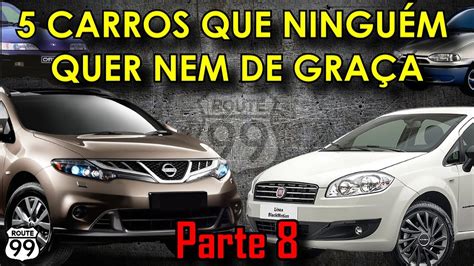 5 CARROS QUE NINGUÉM QUER NEM DE GRAÇA PARTE 8 YouTube