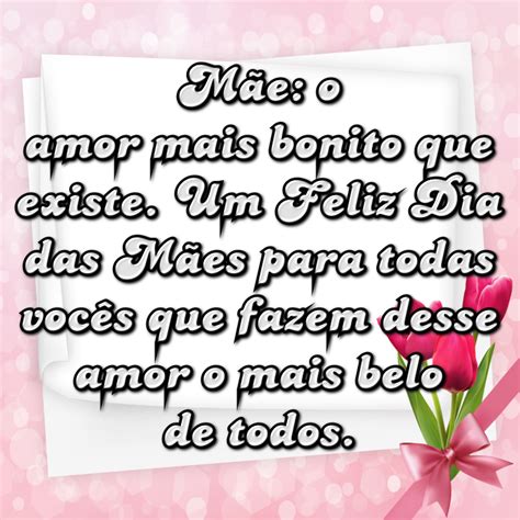Mensagem e Frases Mãe o amor mais bonito que existe Um Feliz Dia das