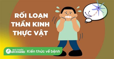 Thuốc Rối Loạn Thần Kinh Thực Vật Hiệu Quả và Phương Pháp Điều Trị Tốt