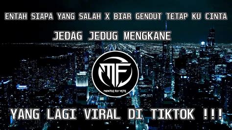DJ CAMPURAN VIRAL TIKTOK 2022 ENTAH SIAPA YANG SALAH X BIAR GENDUT