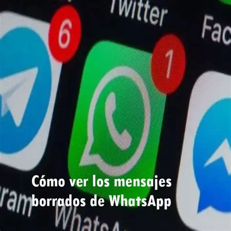C Mo Ver Los Mensajes Borrados De Whatsapp Elyex