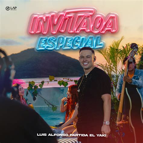 Invitada Especial Single By Luis Alfonso Partida El Yaki Spotify