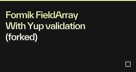 Formik Fieldarray With Yup Validation Forked Codesandbox