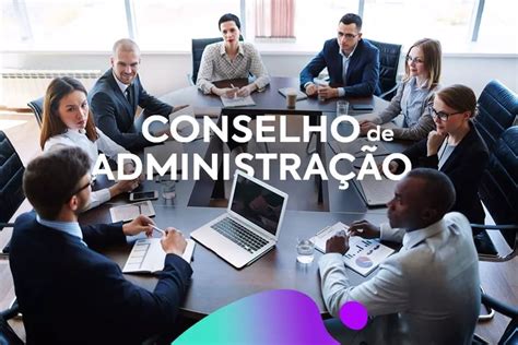 Conselho De Administra O O Que E Quais Suas Fun Es E Responsabilidades
