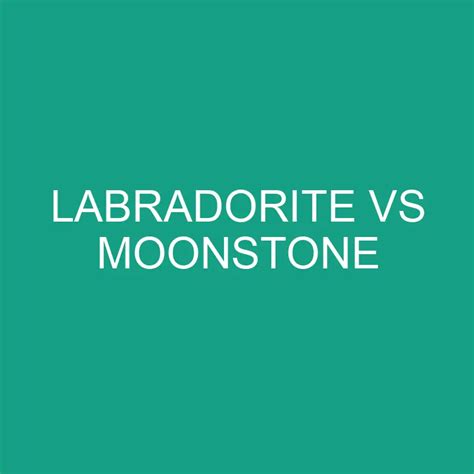 Labradorite Vs Moonstone What S The Difference Differencess