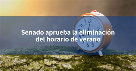 Senado Aprueba La Eliminaci N Del Horario De Verano Incomex