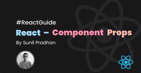 Component Props In React Beginners Guide Hello Sunil