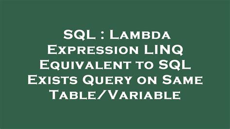 SQL Lambda Expression LINQ Equivalent To SQL Exists Query On Same