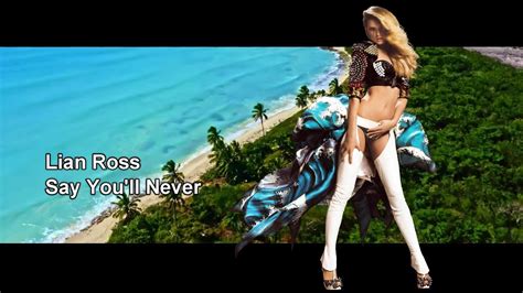 Lian Ross Say You Ll Never YouTube