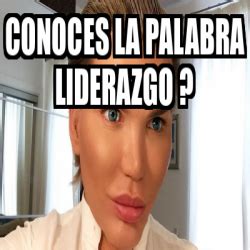 Meme Personalizado Conoces La Palabra Liderazgo