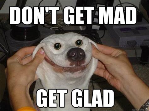 Don T Get Mad Get Glad Uninstall Quickmeme