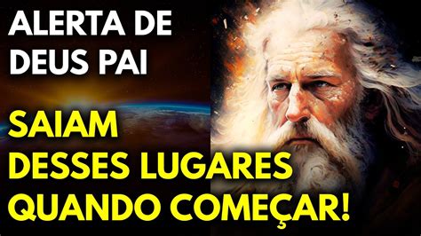 SAIAM URGENTE DESSES LOCAIS QUANDO COMEÇAR MENSAGEM de DEUS PAI YouTube