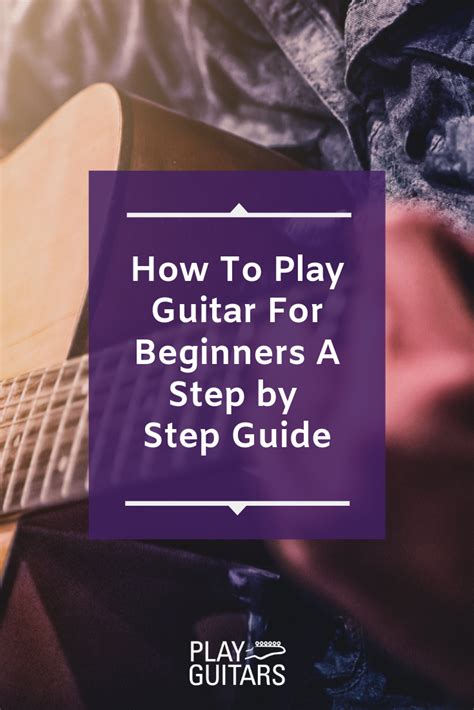 Steps On How To Play Guitar For Beginners Guitar For Beginners