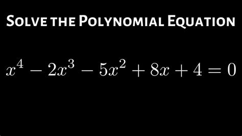 how to solve a fourth degree polynomial equation x 4 2x 3 5x 2 8x 4 0 youtube