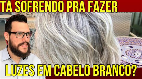 Sofrendo Pra Fazer Luzes Em Cabelo Branco Youtube