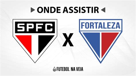 São Paulo x Fortaleza Onde assistir ao vivo horário do jogo e escalações
