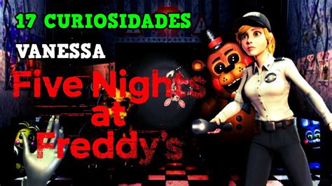 Curiosidades De Vanessa Five Nights At Freddys Youtube