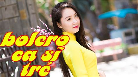 Ca Sĩ Trẻ Hát Nhạc Bolero Hay Nhất 2017 Liên Khúc Nhạc Trữ Tình