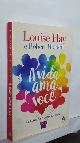 Livro A Vida Ama Voc Passos Para Curar Sua Vida Louise Hay E
