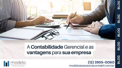 A Contabilidade Gerencial e as vantagens para sua empresa Modelo Contábil