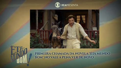 Primeira Chamada Da Novela Eta Mundo Bom No Vale A Pena Ver De Novo