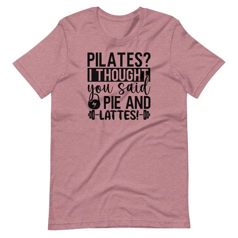 Pilates I Thought You Said Pie And Lattes Funny Shirt Pilates Etsy