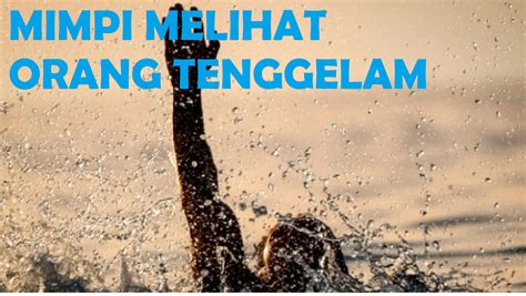 Arti Mimpi Melihat Orang Tenggelam Tapi Selamat Menurut Islam