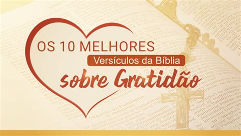 Os 10 Melhores Versículos da Bíblia sobre Gratidão O Evangelho de Deus